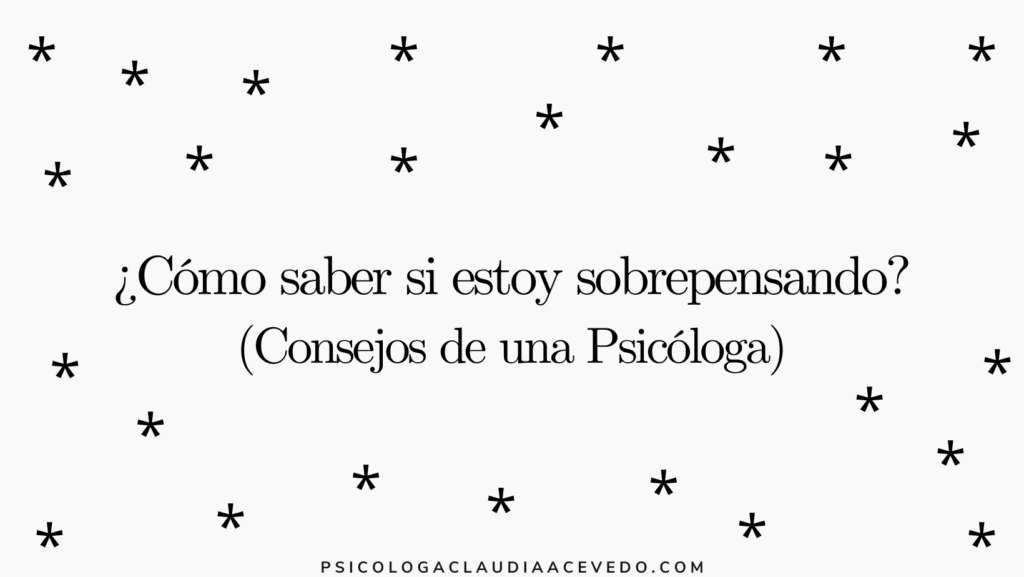 ¿Cómo saber si estoy sobre pensando? (Consejos de una psicologa clínica ...